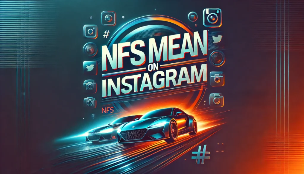 What Does NFS Mean on Instagram? 2024 Hidden secrets